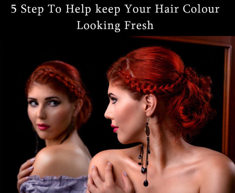 5 Step To Help keep Your Hair Colour Looking Fresh - Top Beauty Magazines